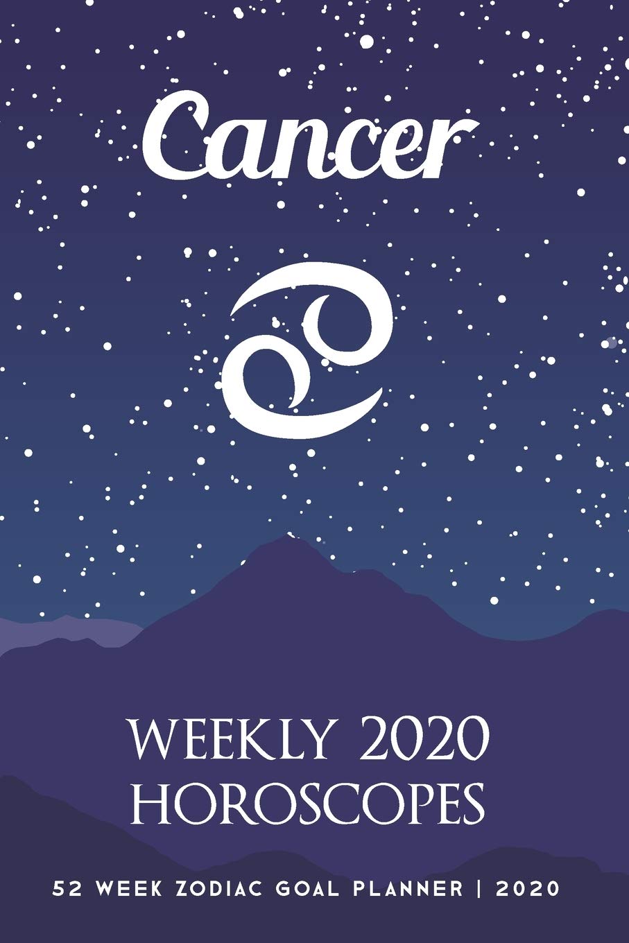 Cancer - Weekly 2020 Horoscopes: 52 Week Zodiac Goal Planner 2020 ...