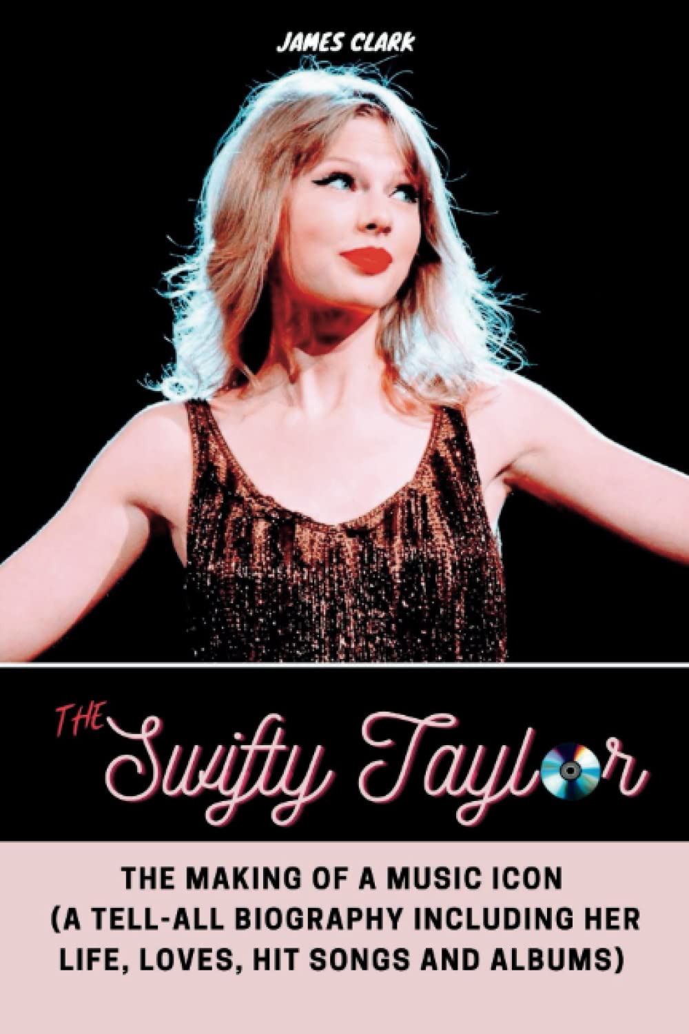 THE SWIFTY TAYLOR: The Making of a Music Icon (A Tell-All Biography ...