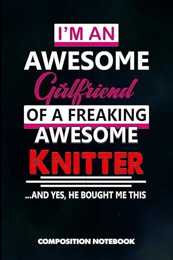I Am an Awesome Girlfriend of a Freaking Awesome Knitter and Yes He ...