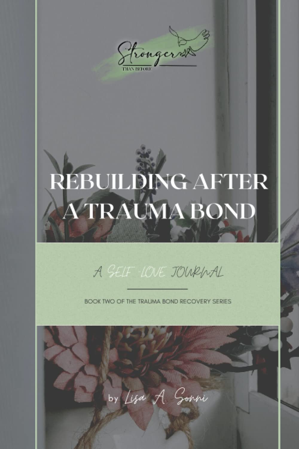 Rebuilding After a Trauma Bond: A Self-Love Journal (The Trauma Bond ...