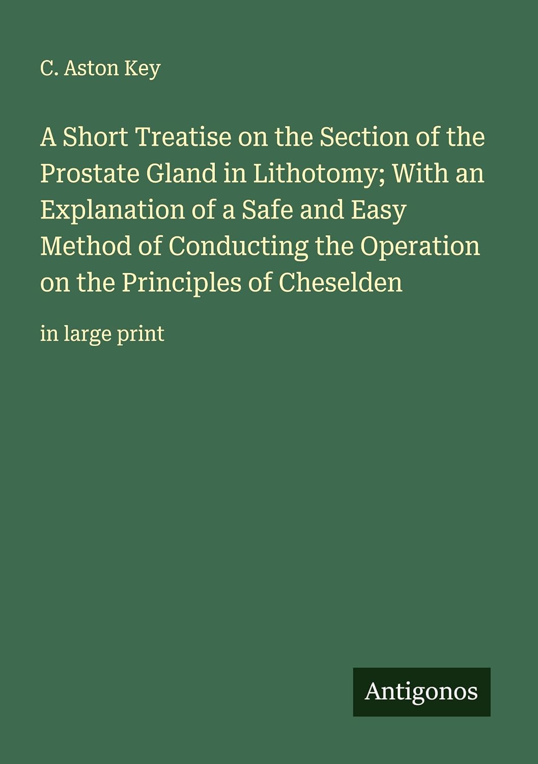 A Short Treatise on the Section of the Prostate Gland in Lithotomy ...