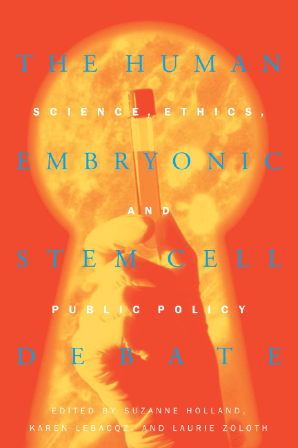 The Human Embryonic Stem Cell Debate: Science, Ethics, and Public ...