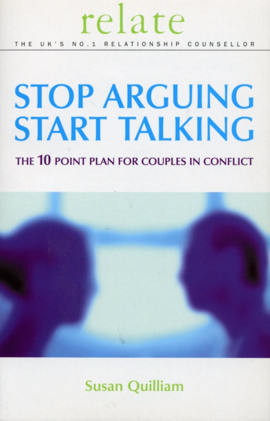 Stop Arguing, Start Talking: The 10 Point Plan for Couples in Conflict ...