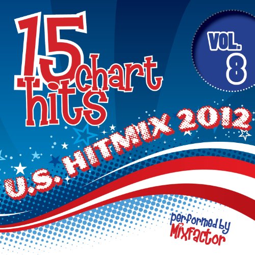 Play U.S. Hit Mix - 2012 - Vol. 8 (15 Chart Hits) by Mix Factor on ...