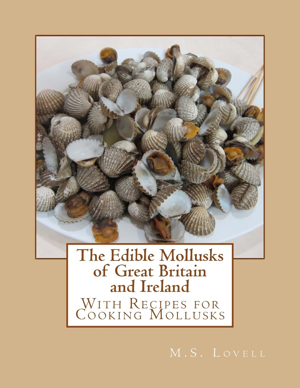 The Edible Mollusks of Great Britain and Ireland: With Recipes for ...