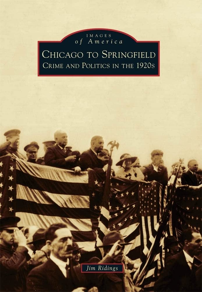 Chicago to Springfield: Crime and Politics in the 1920s (Images of ...