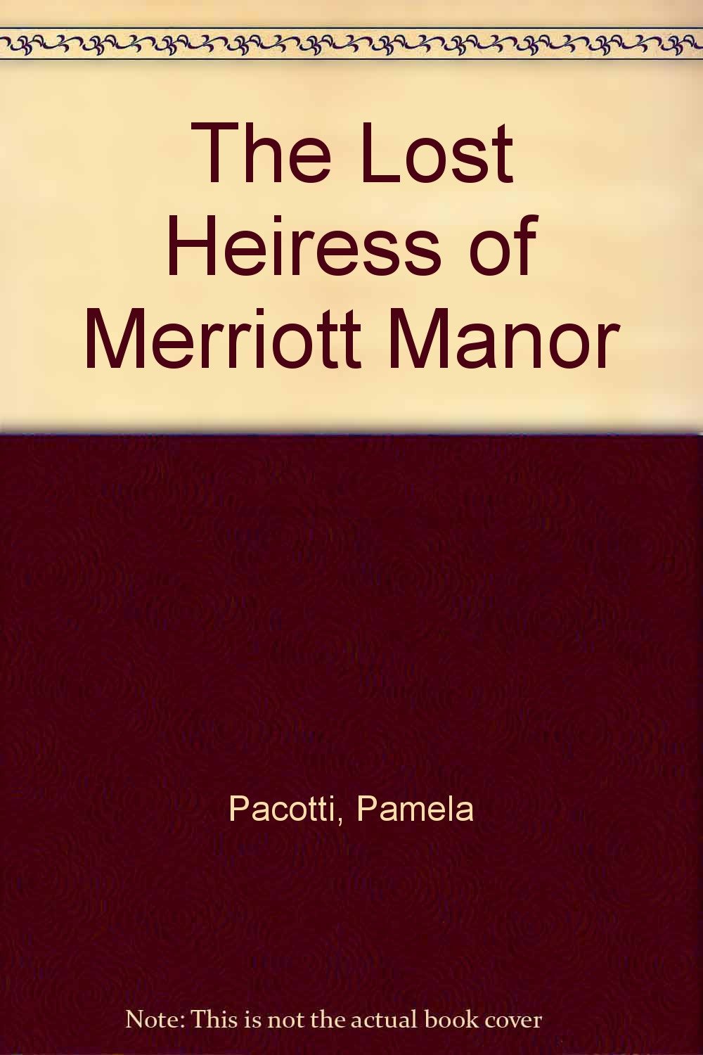 The Lost Heiress of Merriott Manor: Pacotti, Pamela: 9780890839195 ...