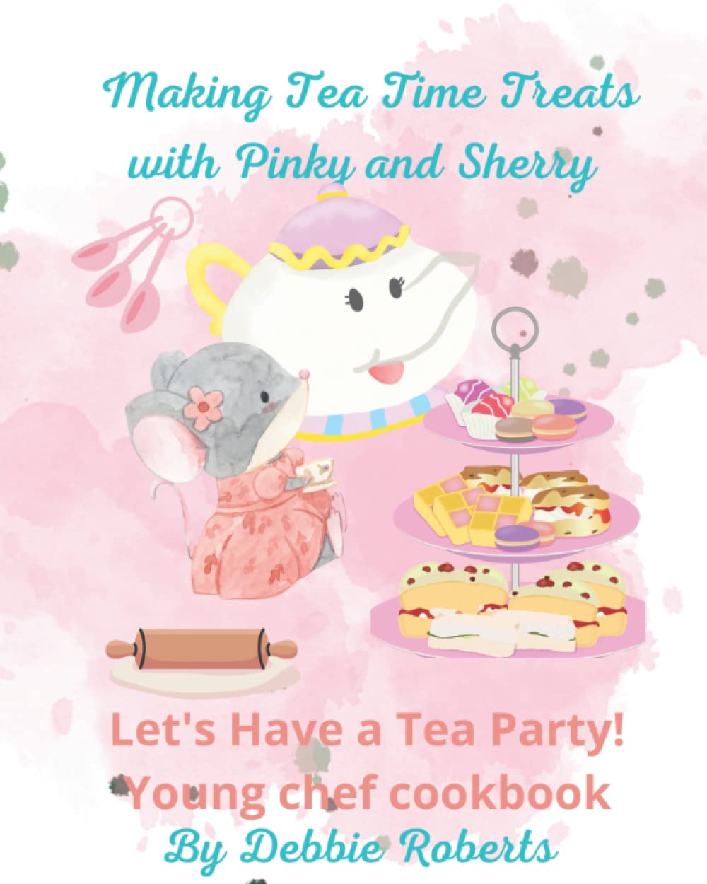 Making Tea Time Treats with Pinky the Tea Pot and Sherry the Mouse: Let ...