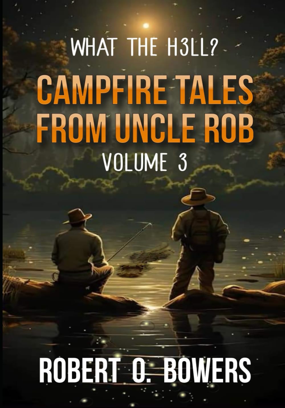 CAPMPFIRE TALES FROM UNCLE ROB VOL 3: WHAT THE H3LL? (CAMPFIRE TALES FROM UNCLE ROB: WHAT THE ...