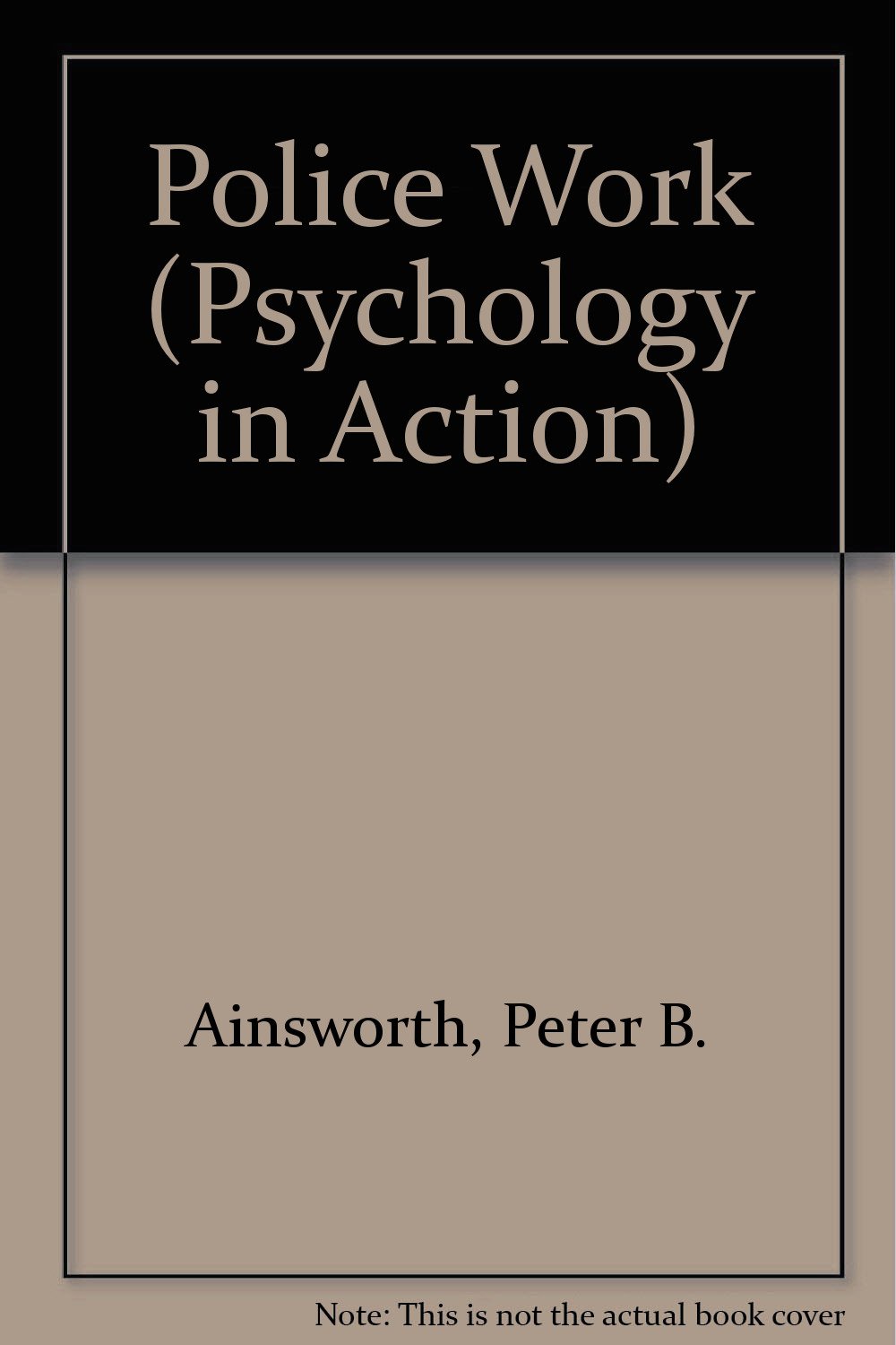 Police work (Psychology in action): Ainsworth, Peter B: 9780901715449: Amazon.com: Books