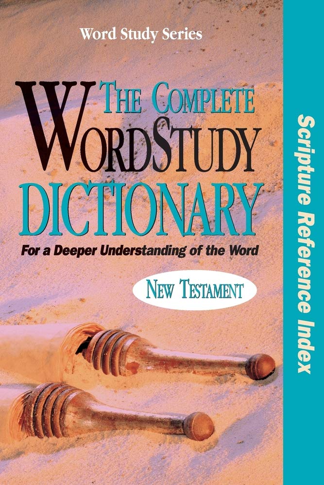 The Complete WordStudy Dictionary: New Testament - Scripture Reference ...
