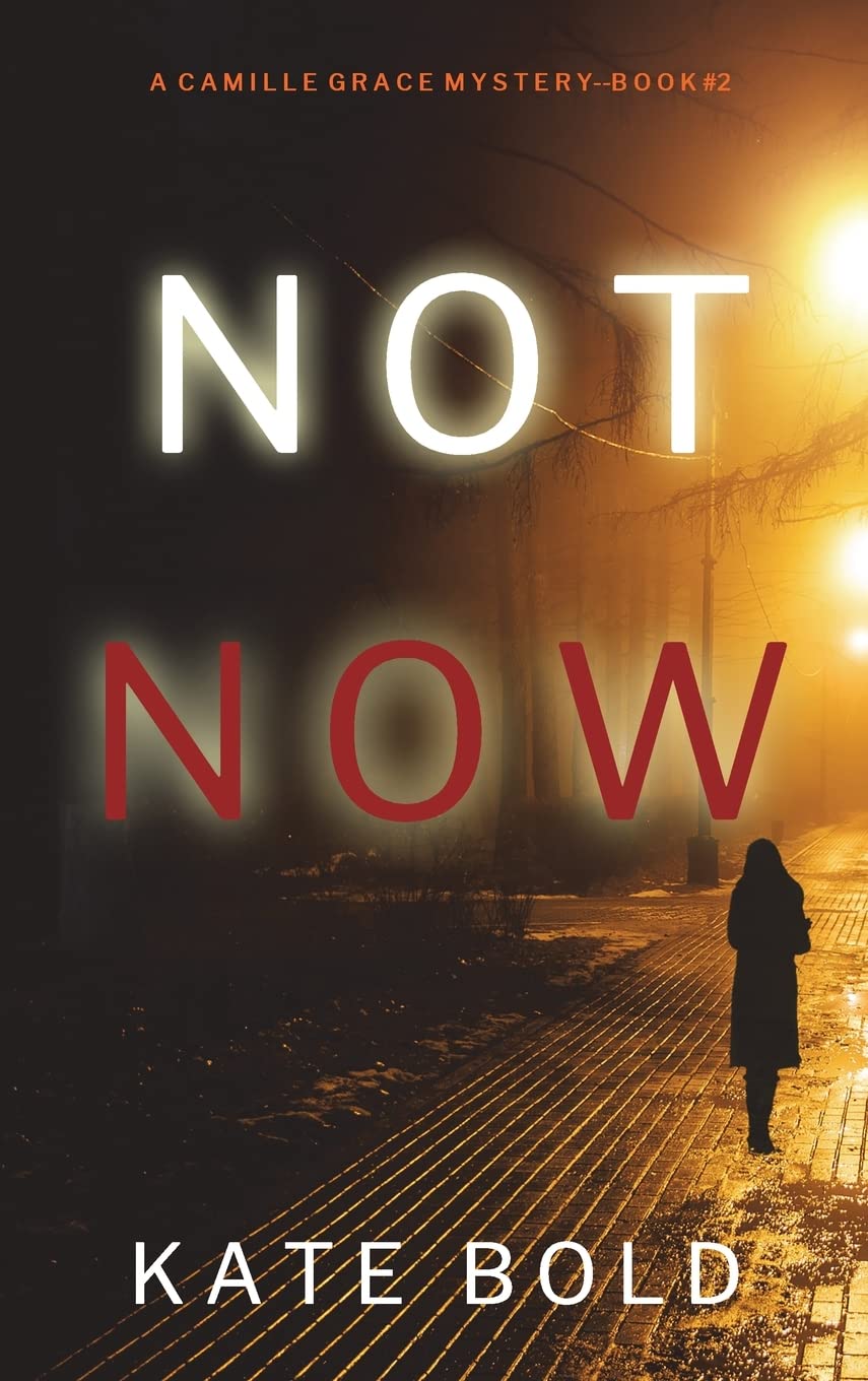 Not Now (A Camille Grace FBI Suspense Thriller-Book 2): Bold, Kate: 9781094394831: Amazon.com: Books