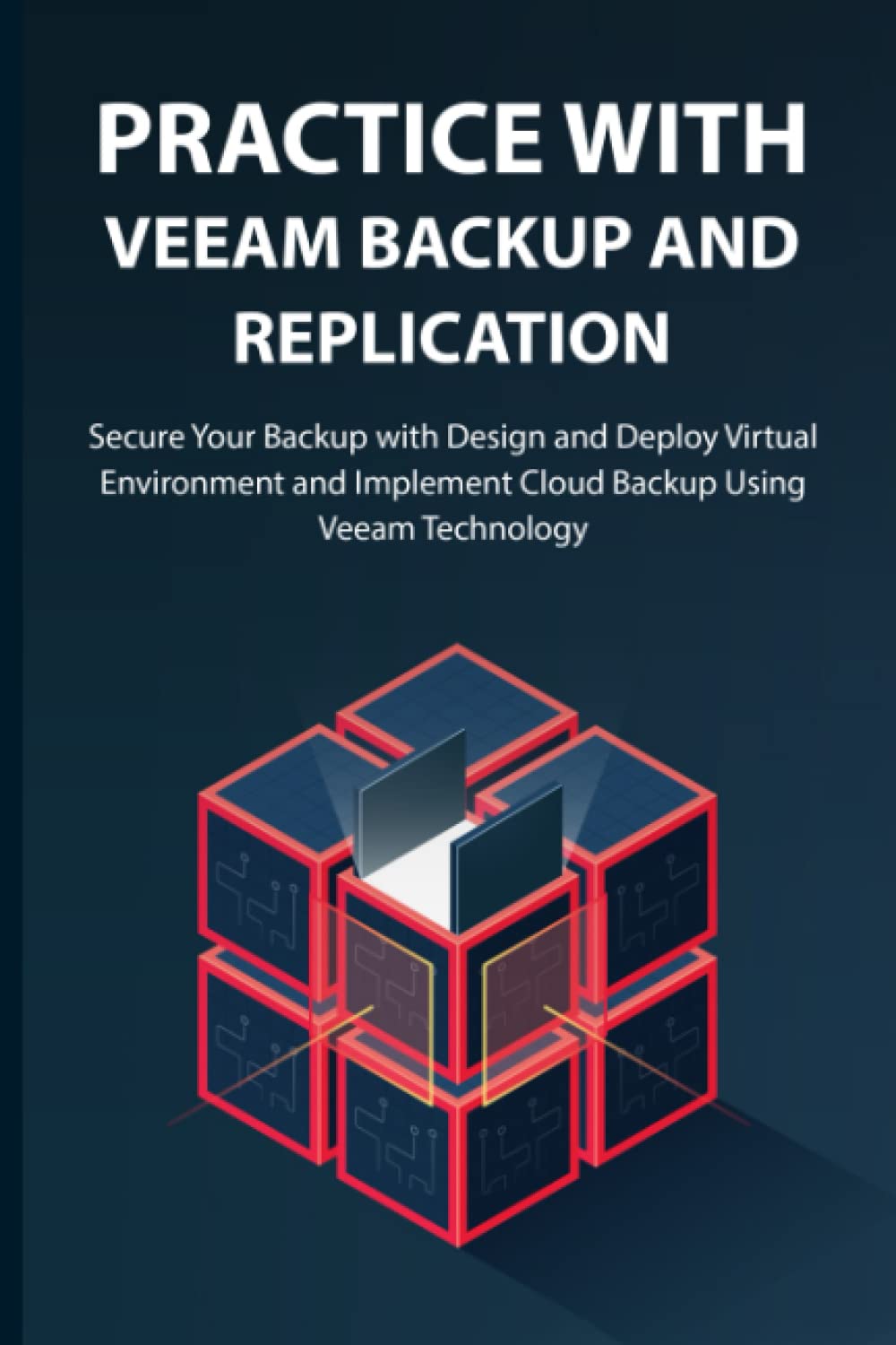 Practice With Veeam Backup And Replication Secure Your Backup With Design And Deploy Virtual