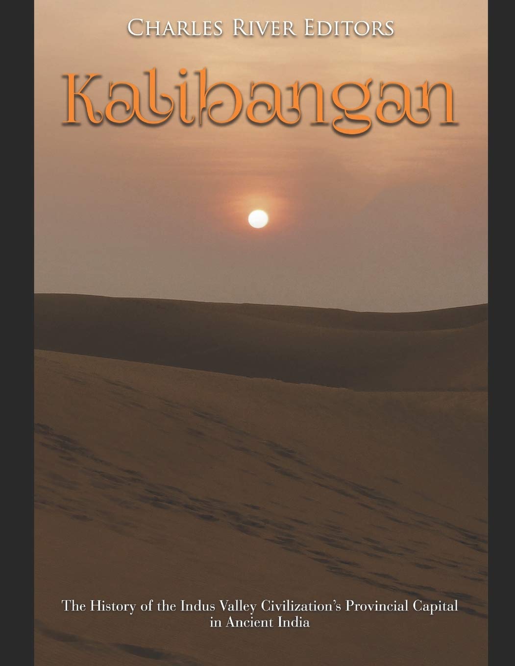 Kalibangan: The History of the Indus Valley Civilization’s Provincial ...