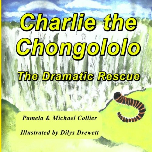 Charlie the Chongololo: The Dramatic Rescue: Collier, Pamela, Collier ...