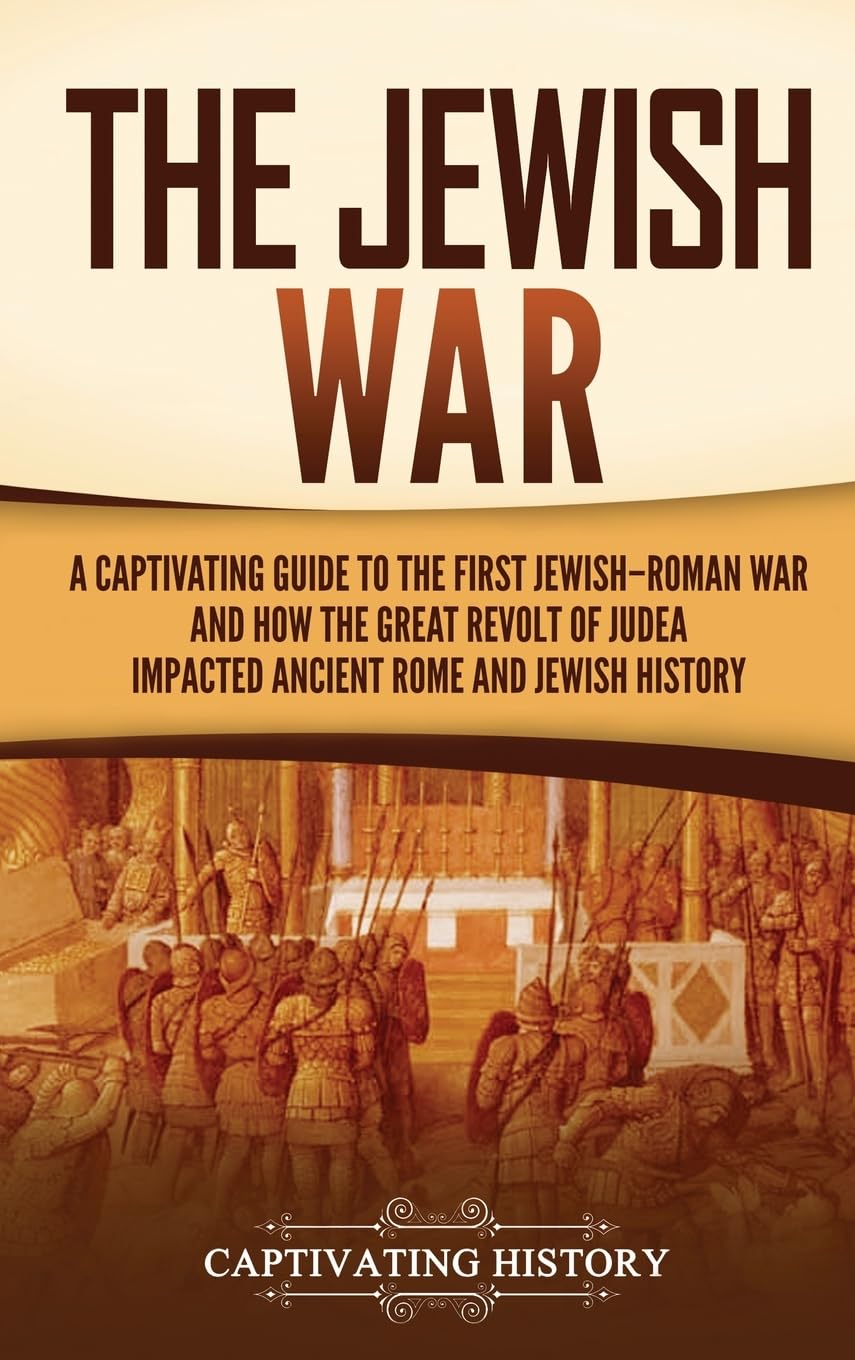 The Jewish War: A Captivating Guide to the First Jewish-Roman War and ...