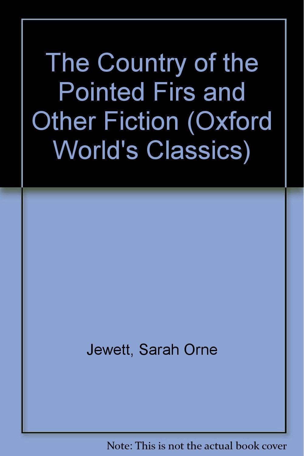 The Country of the Pointed Firs and Other Fiction (Oxford World's ...