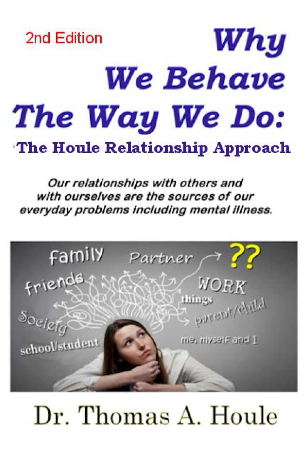 Why We Behave The Way We Do: The Houle Relationship Approach: Houle, Dr. Thomas A ...