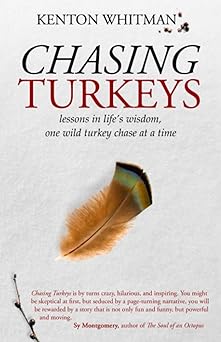 Chasing Turkeys: lessons in life's wisdom, one wild turkey chase at a ...