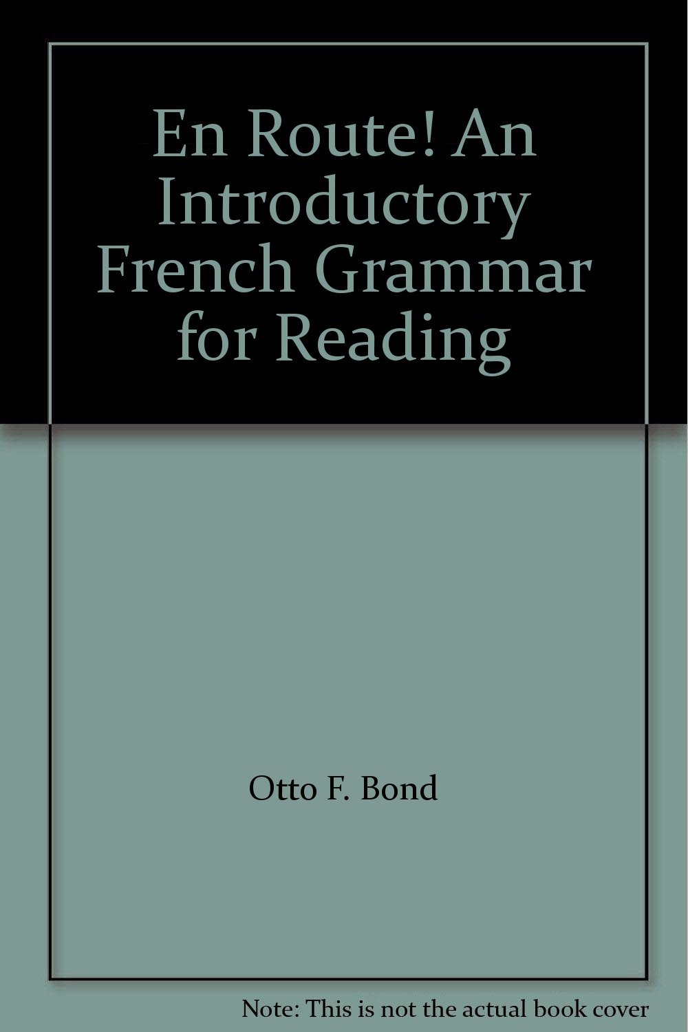 En Route! An Introductory French Grammar for Reading: Otto F. Bond ...