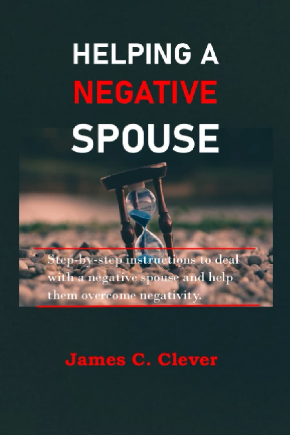 HELPING A NEGATIVE SPOUSE: Step-by-step instructions to deal with a ...