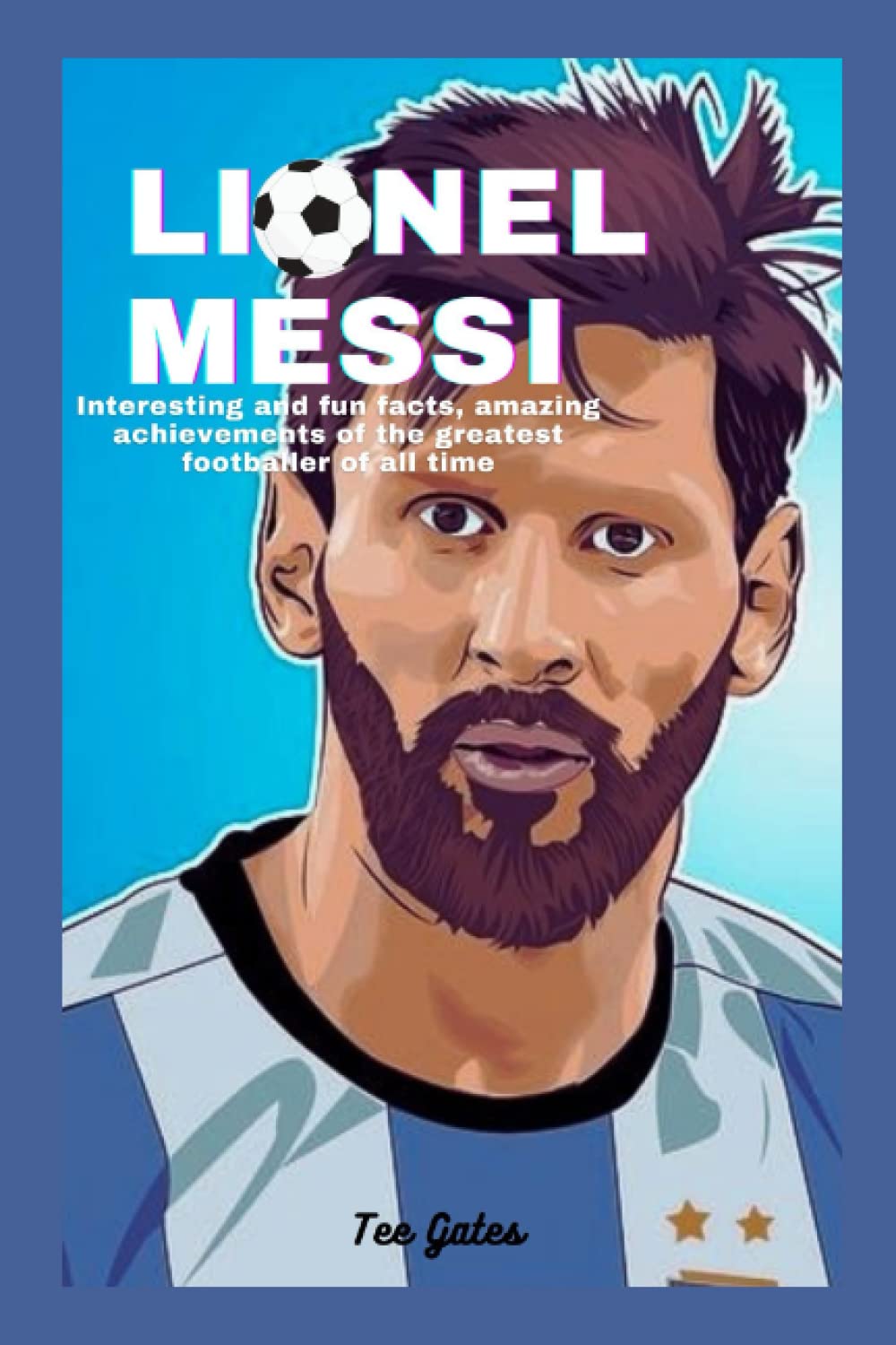 Lionel Messi: Amazing facts, Bio and achievements of the greatest ...