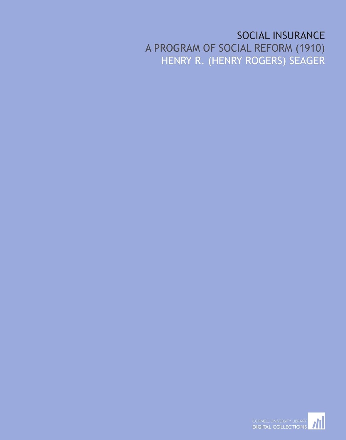 Amazon.com: Social Insurance: A Program of Social Reform (1910): Seager ...
