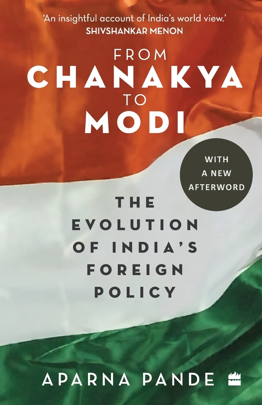 From Chanakya to Modi: Evolution of Indias Foreign Policy: Aparna Pande ...