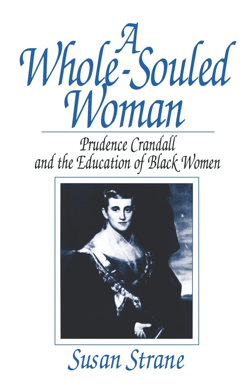 A Whole-Souled Woman: Prudence Crandall and the Education of Black ...