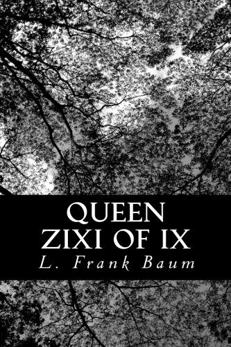 Queen Zixi of Ix: Baum, L. Frank: 9781478143260: Amazon.com: Books