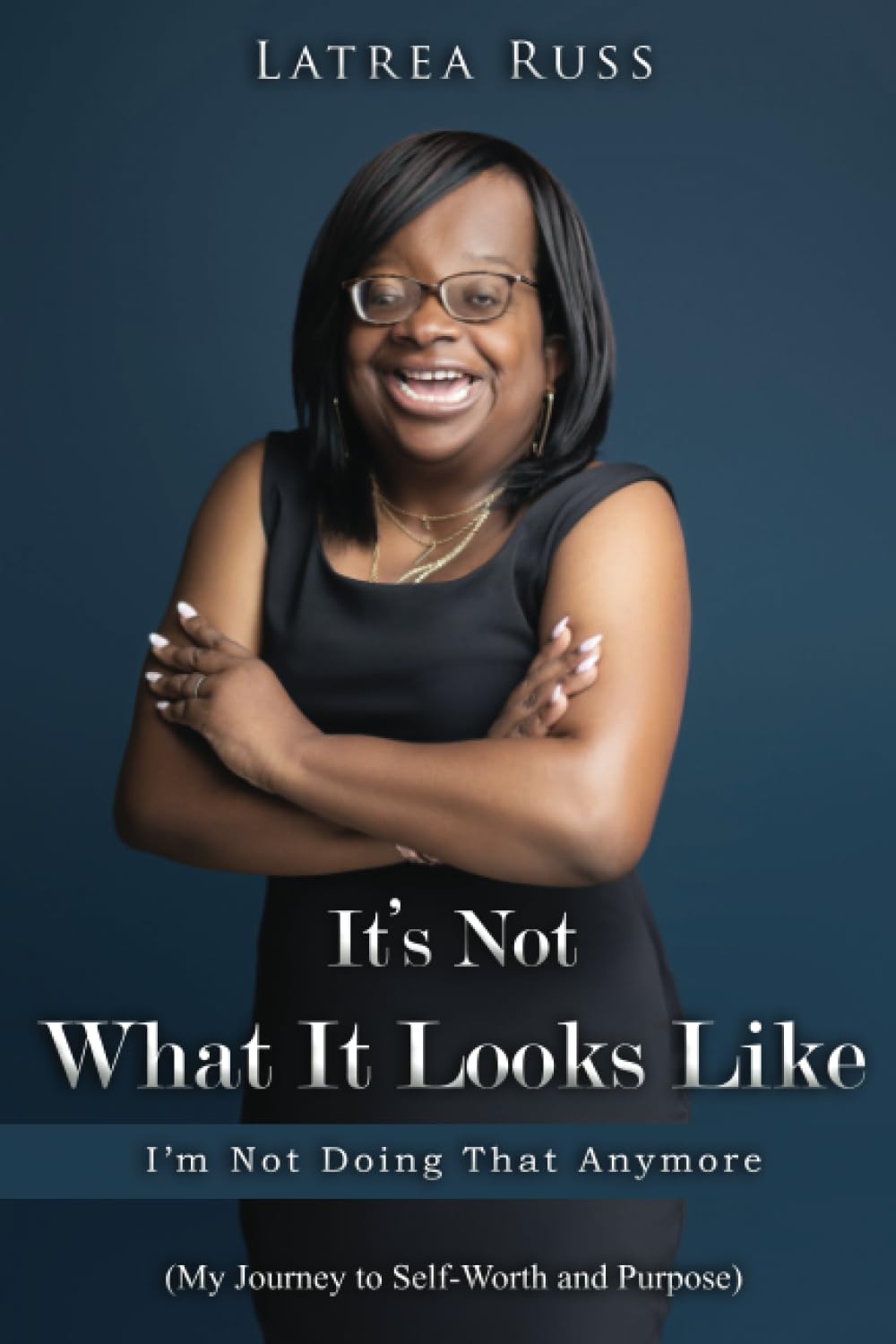 It's Not What It Looks Like: I'm Not Doing That Anymore (Latrea Wyche Russ): Russ, Latrea Wyche ...