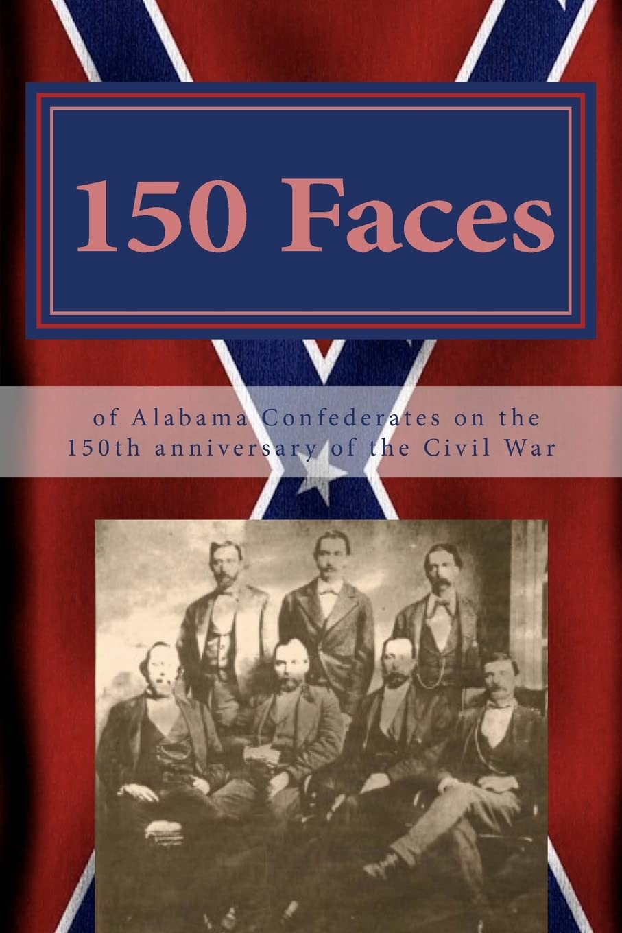 150 Faces of Alabama Confederates on the 150th anniversary of the Civil ...