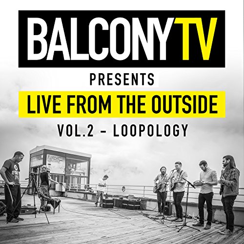 Play BalconyTV Presents: Live from the Outside, Vol. 2 - Loopology by ...
