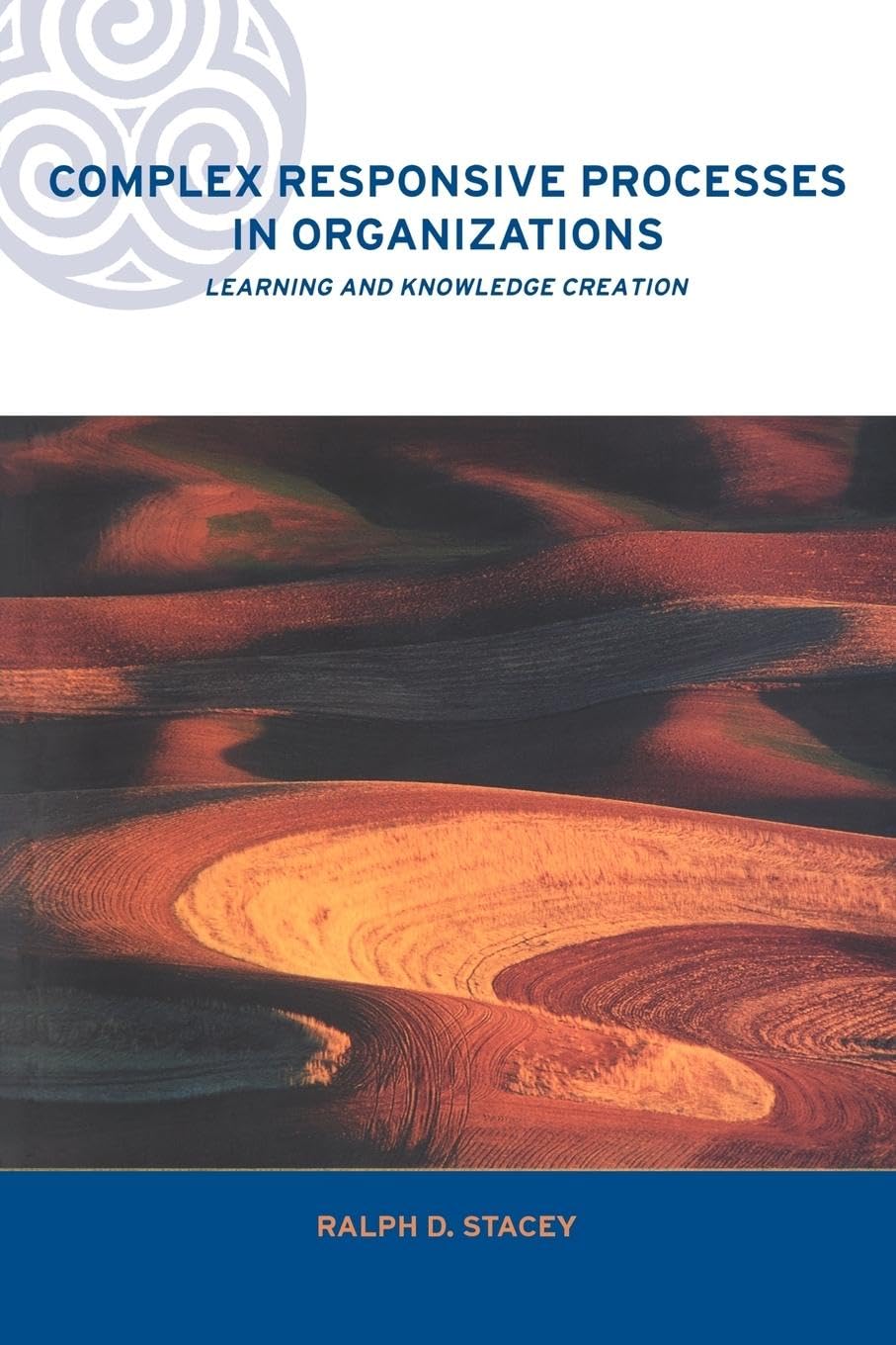 Complex Responsive Processes in Organizations: Learning and Knowledge Creation (Complexity and ...