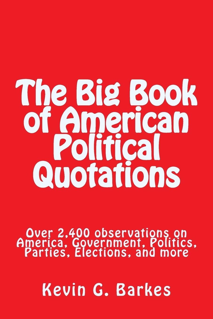 The Big Book of American Political Quotations: Over 2,400 Observations ...