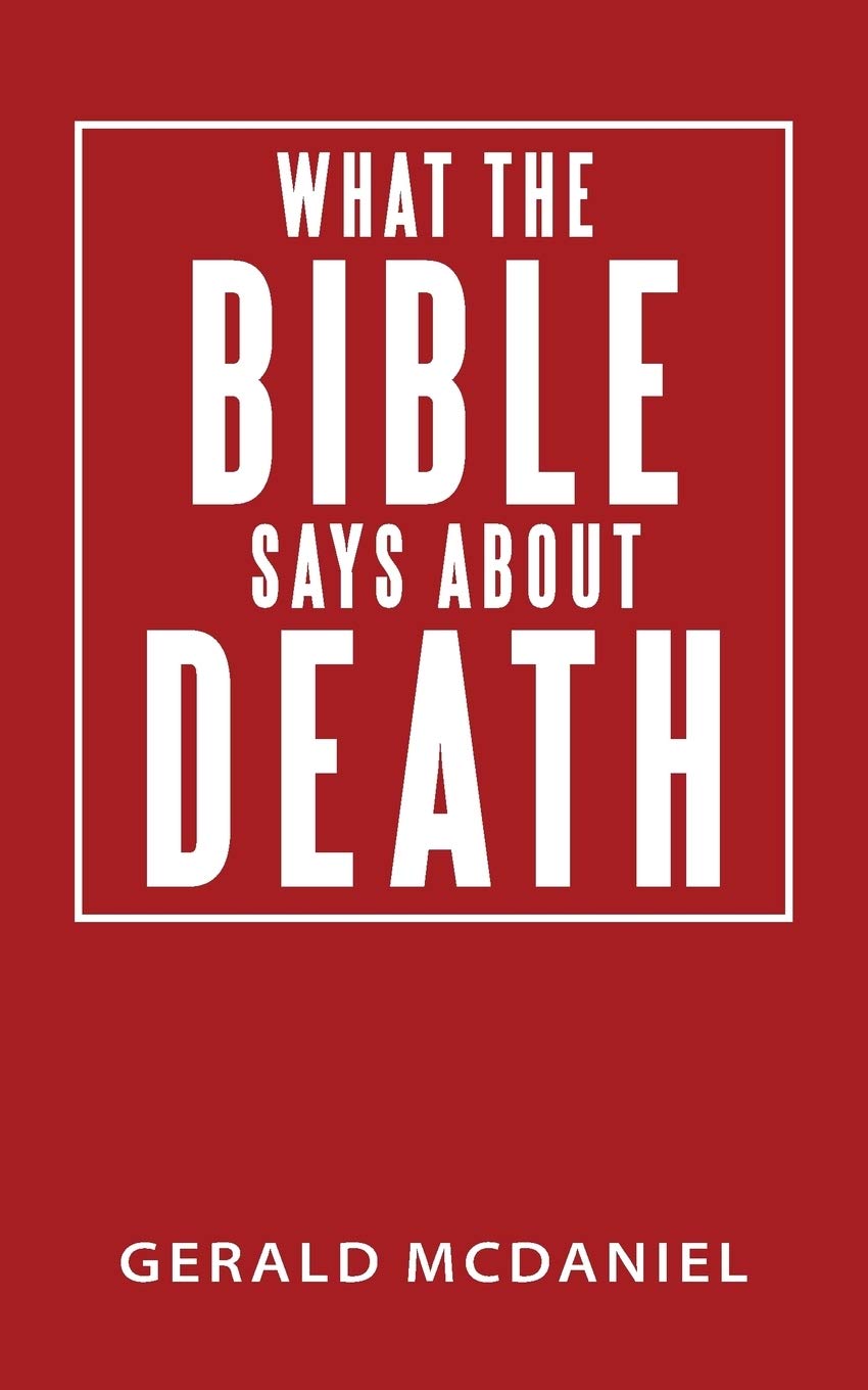 What the Bible says about Death: McDaniel, Gerald: 9781512775143 ...