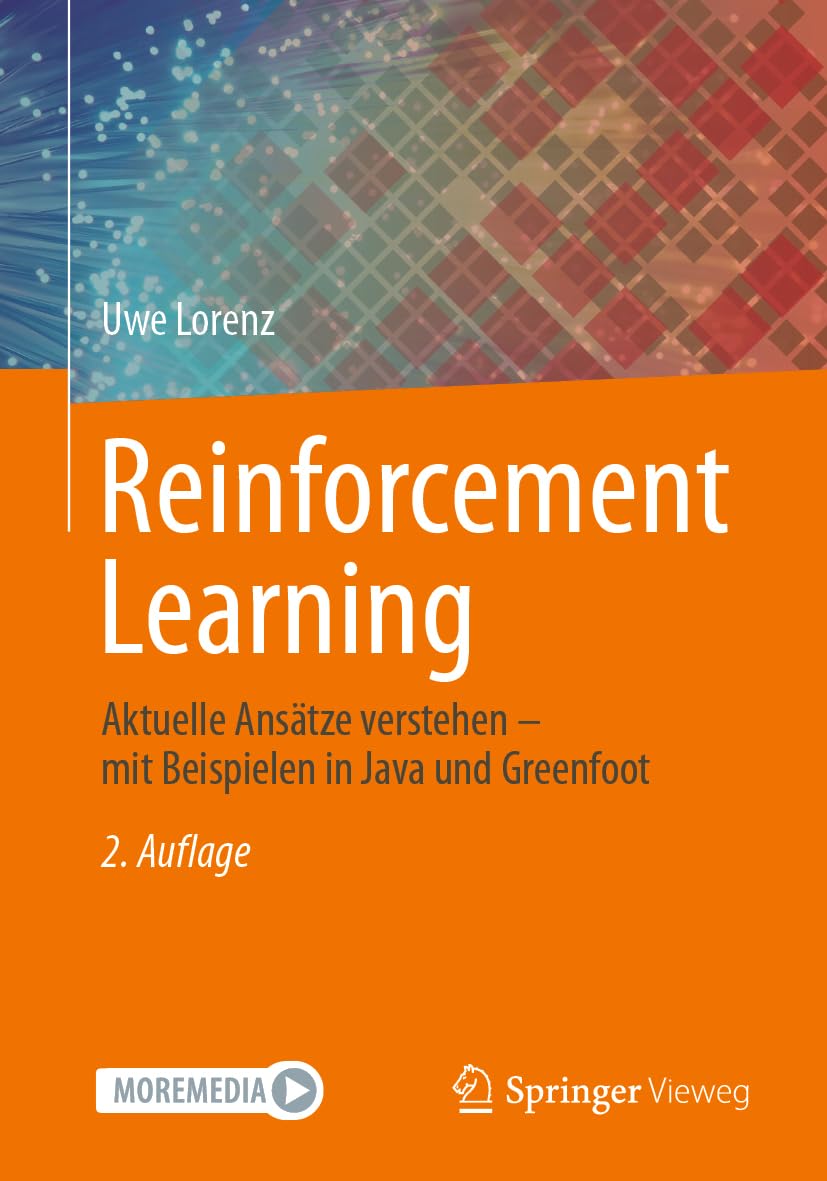 Reinforcement Learning: Aktuelle Ansätze Verstehen - Mit Beispielen in Java Und Greenfoot ...