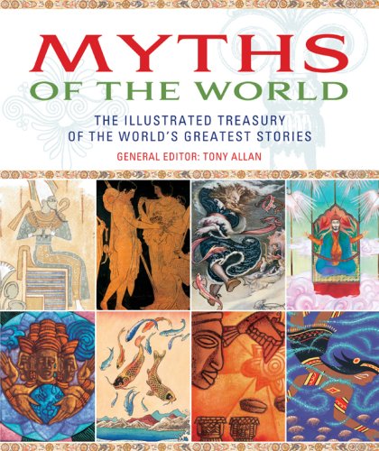Myths of the World: The Illustrated Treasury of the World's Greatest ...