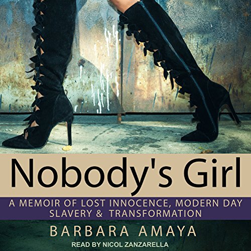 Nobody's Girl: A Memoir of Lost Innocence, Modern Day Slavery ...