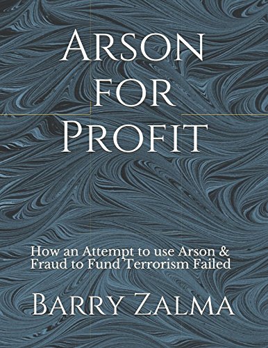Arson for Profit: How an Attempt to use Arson & Fraud to Fund Terrorism ...
