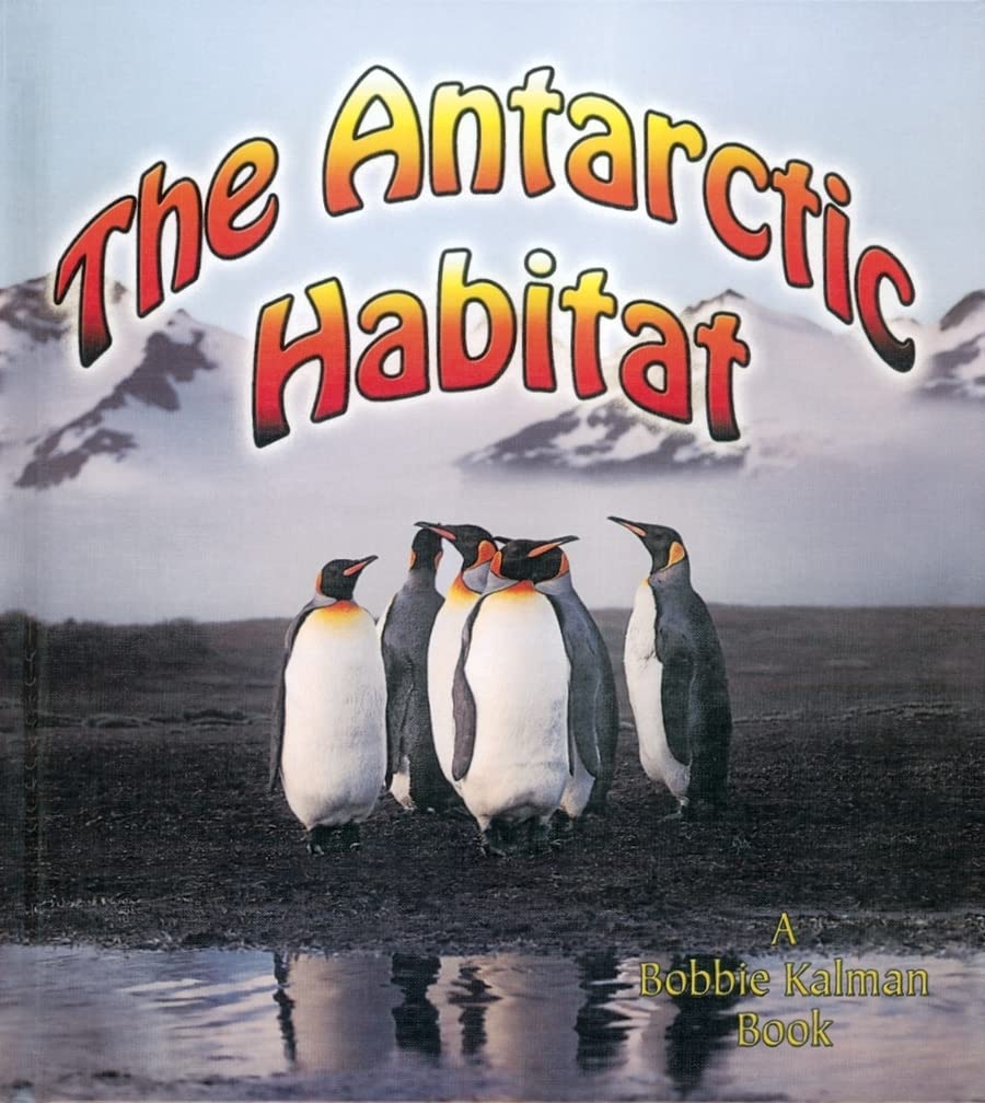 The Antarctic Habitat (Bobbie Kalman Books (Hardcover)): Aloian, Molly ...
