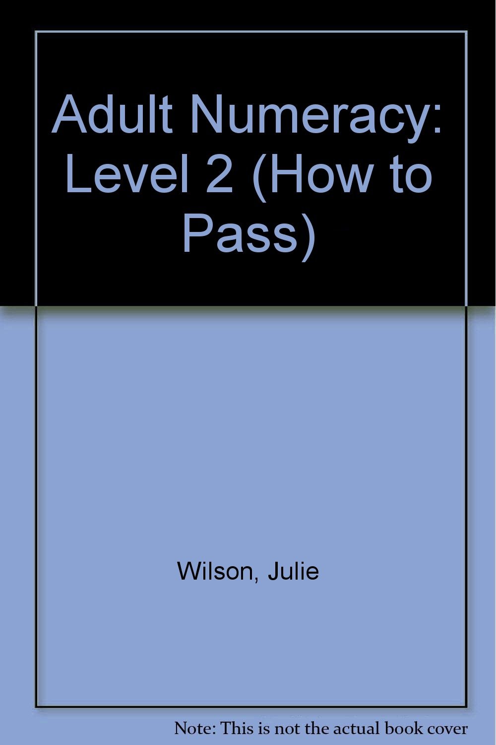 Adult Numeracy: Level 2 (How to Pass): Wilson, Julie: 9781903685563 ...