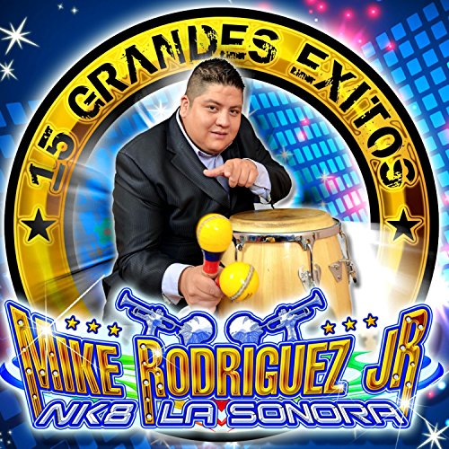 Amazon.com: 15 Grandes Exitos : Mike Rodriguez Jr. Nk8 la Sonora ...