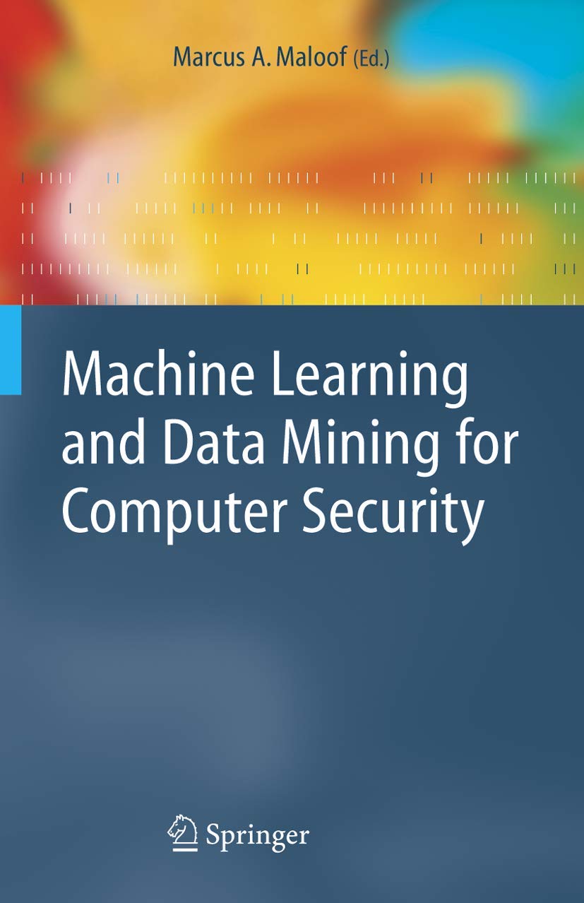Machine Learning And Data Mining For Computer Security Methods And Applications Advanced