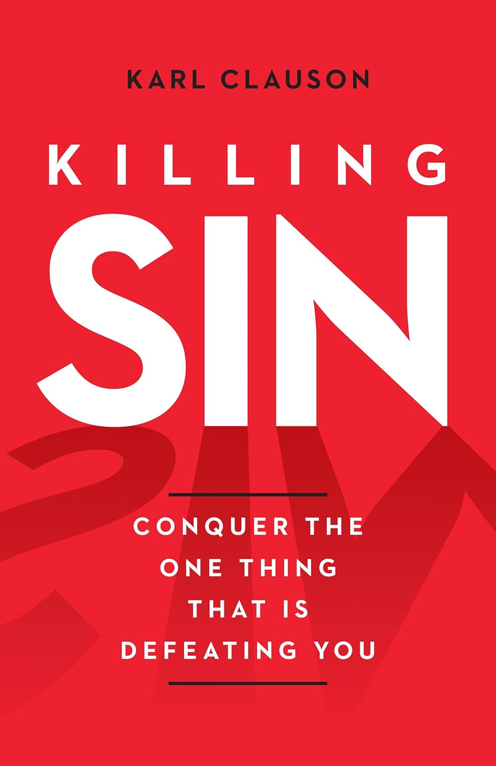 Killing Sin: Conquer the One Thing That Is Defeating You: Clauson, Karl ...