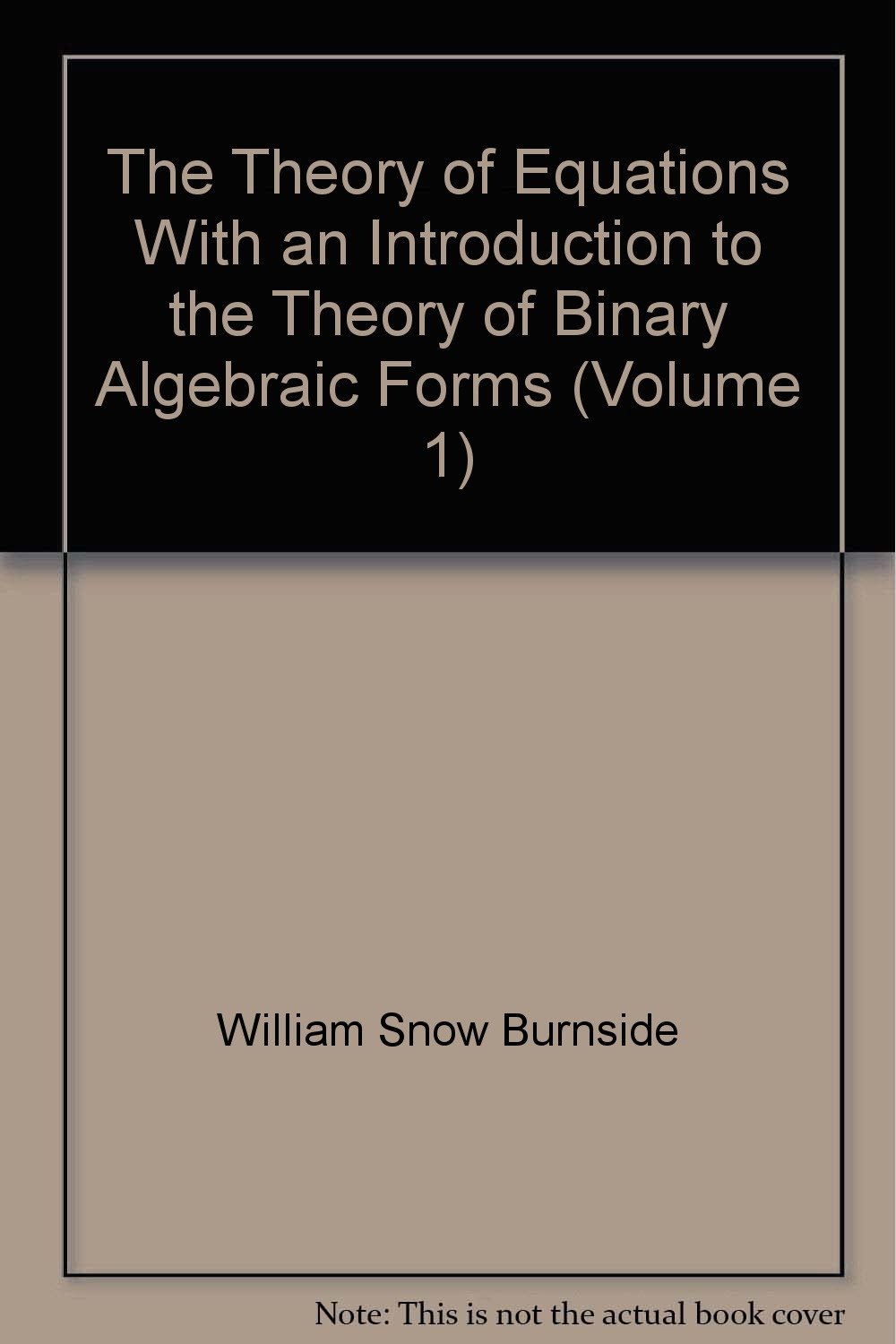 The Theory of Equations With an Introduction to the Theory of Binary Algebraic Forms (Volume 1 ...