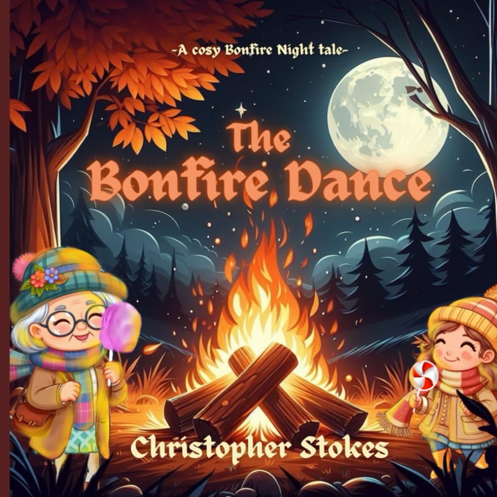 The Bonfire Dance: A Cosy Bonfire Night Tale : Stokes, Christopher ...