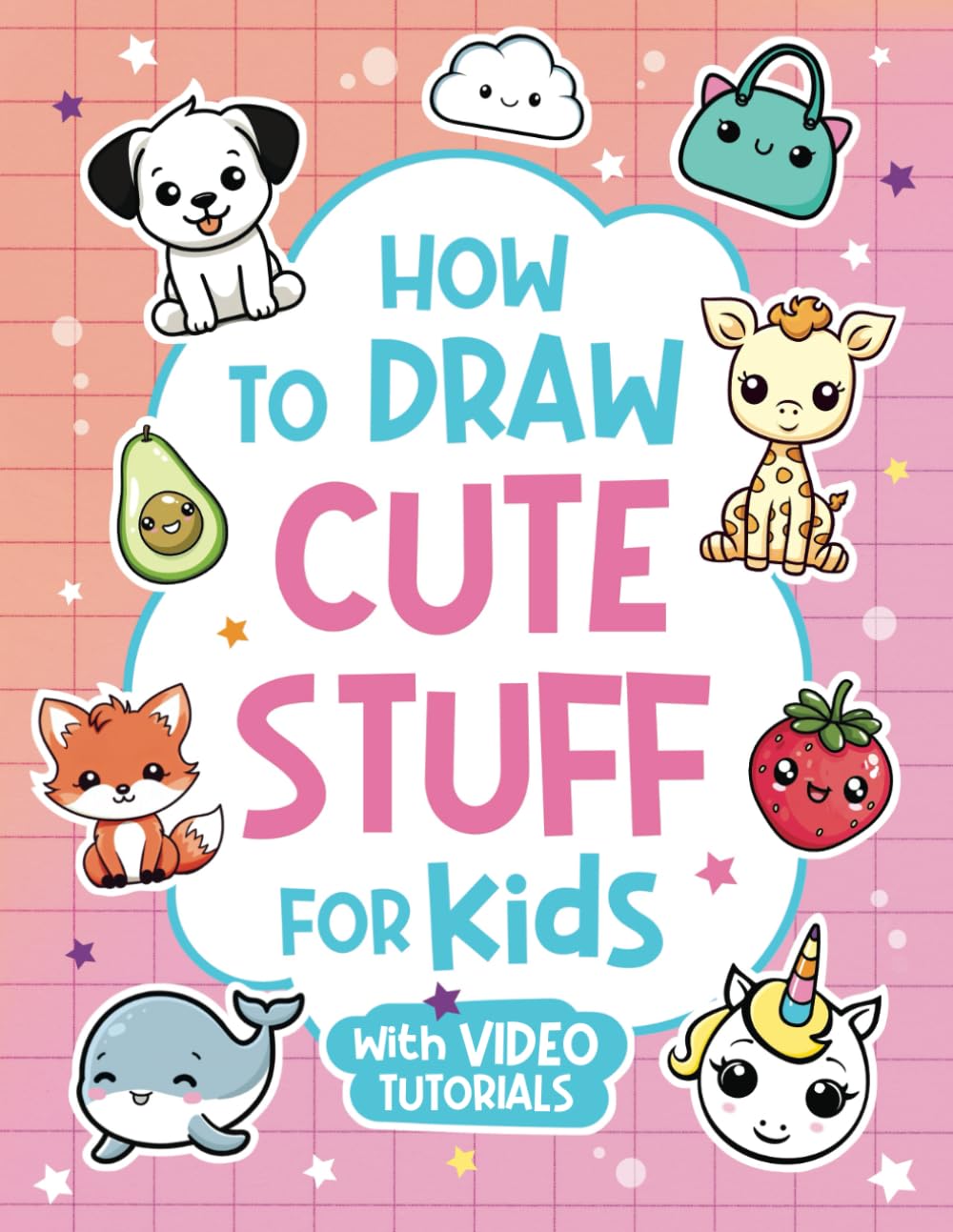 How to Draw Cute Stuff for Kids: Learn How to Draw Everything and ...