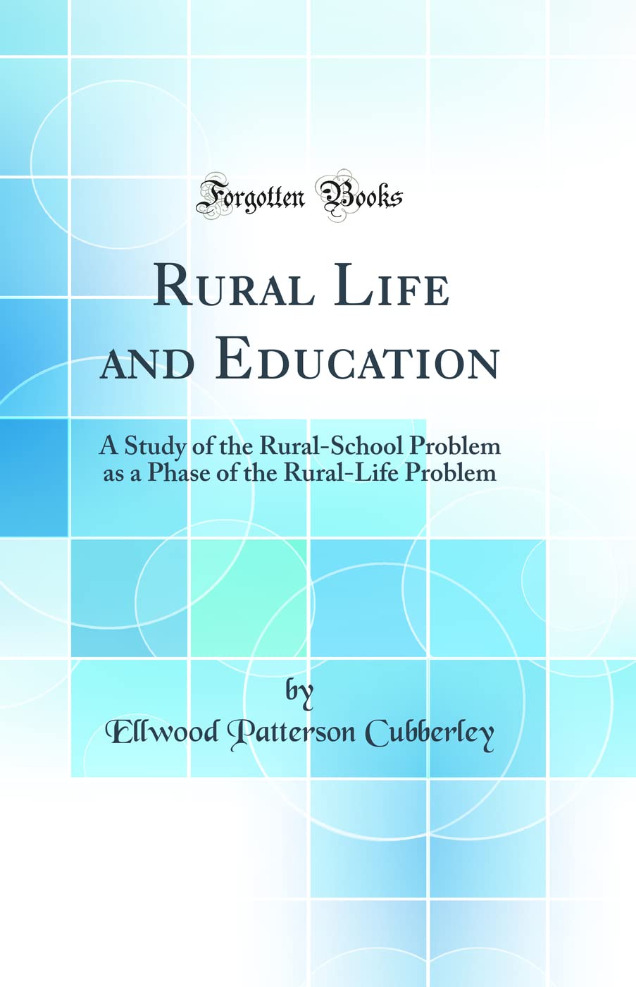 Rural Life and Education: A Study of the Rural-School Problem as a ...
