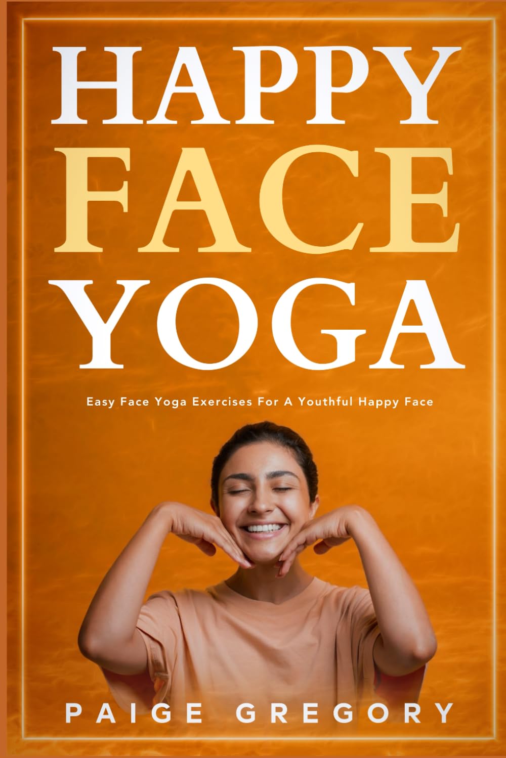 Amazon.com: Happy Face Yoga: Easy Face Yoga Exercises for A Youthful ...